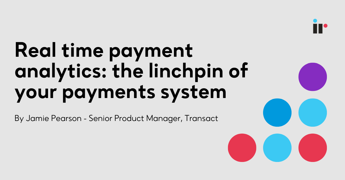 Real time payment analytics: the linchpin of your payments system | IR